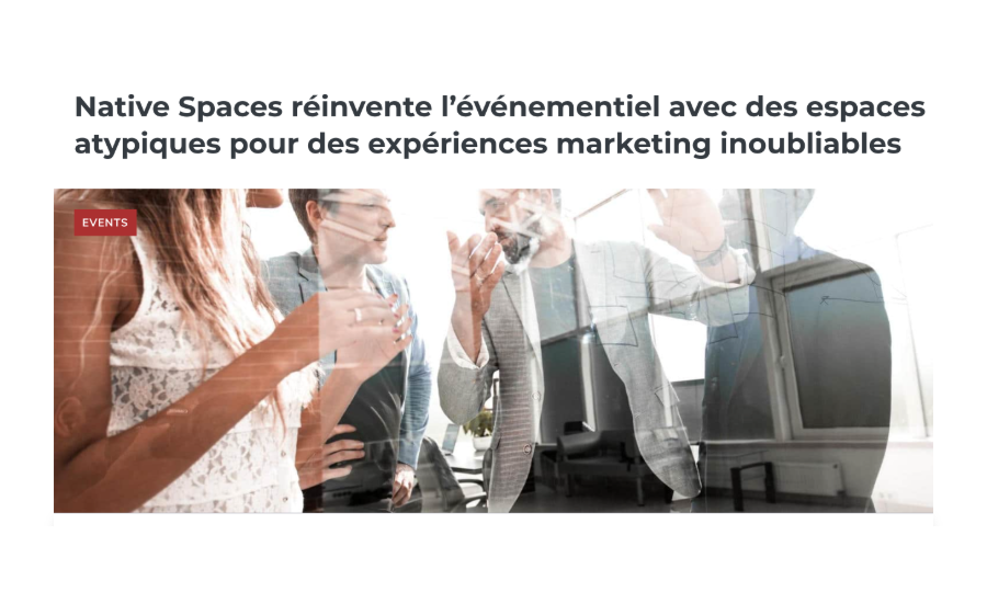 Article | Native Spaces réinvente l’événementiel avec des espaces atypiques pour des expériences ...